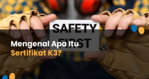 Mengenal Apa Itu Sertifikat K3?
